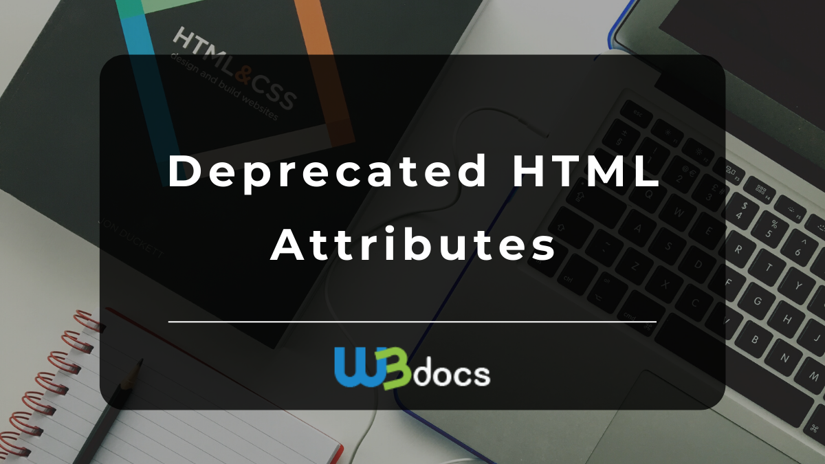 Deprecated HTML Attributes Deprecated HTML Attributes