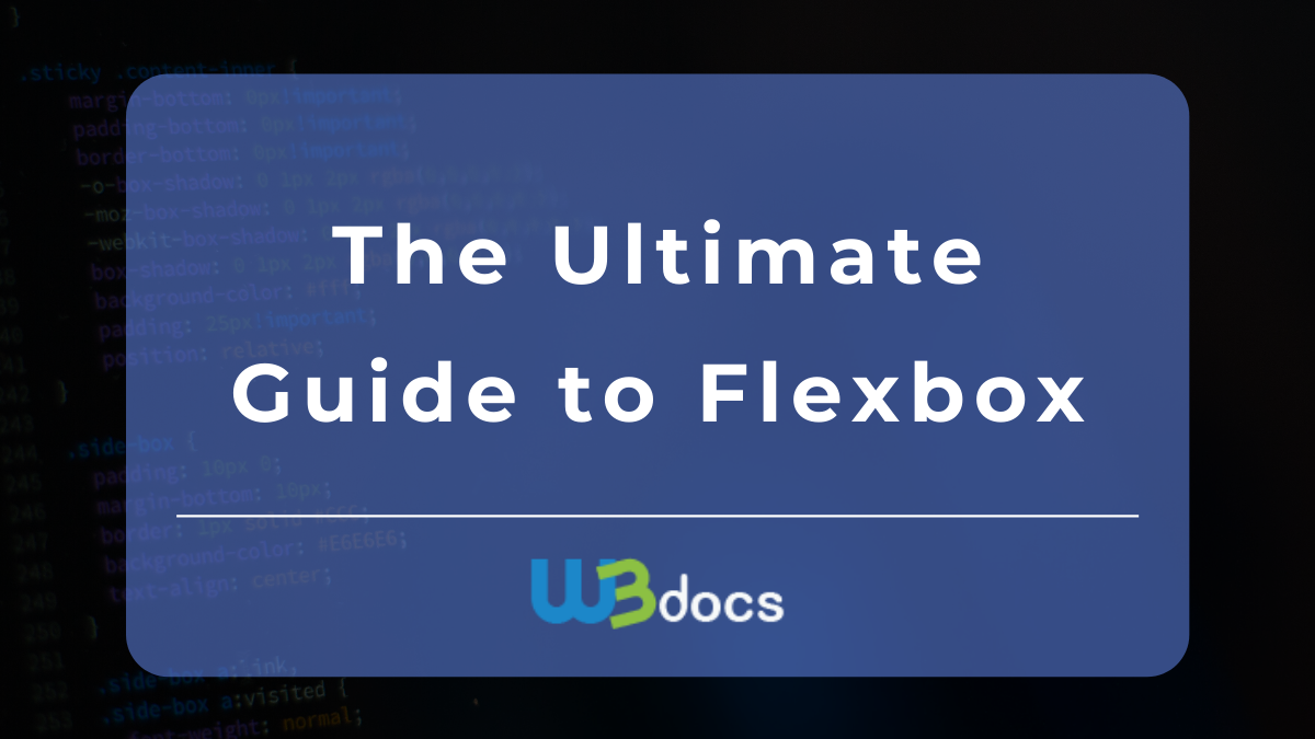 The Ultimate Guide to Flexbox The Ultimate Guide to Flexbox