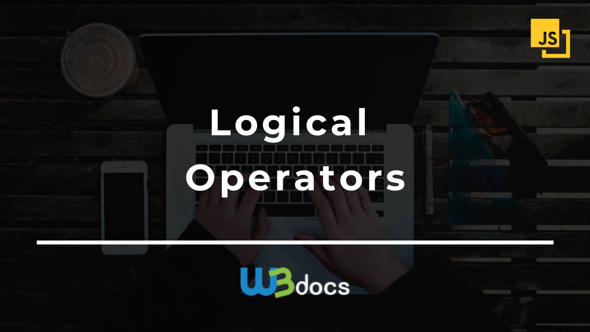 Advanced Guide to JavaScript Logical Operators Advanced Guide to JavaScript Logical Operators