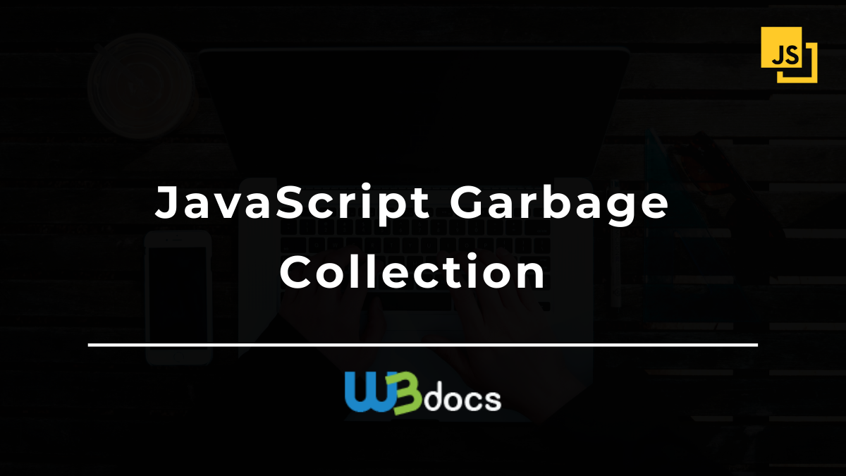 Understanding Garbage Collection In Javascript
