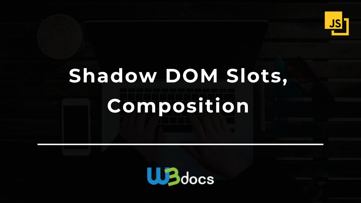 Shadow DOM Slots, Composition