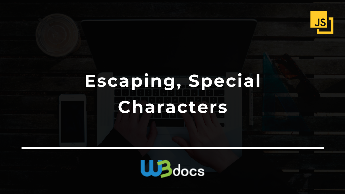 Escaping Special Characters in JavaScript Escaping Special Characters in JavaScript