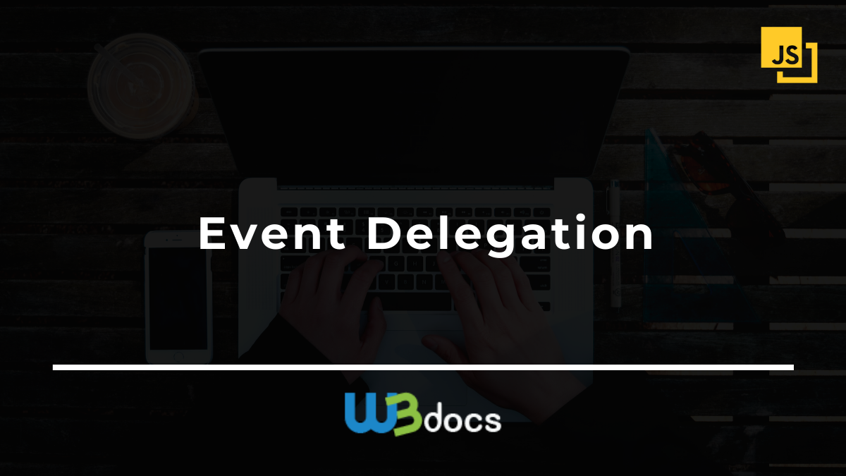 Event Delegation | W3docs JavaScript Tutorial Event Delegation | W3docs JavaScript Tutorial