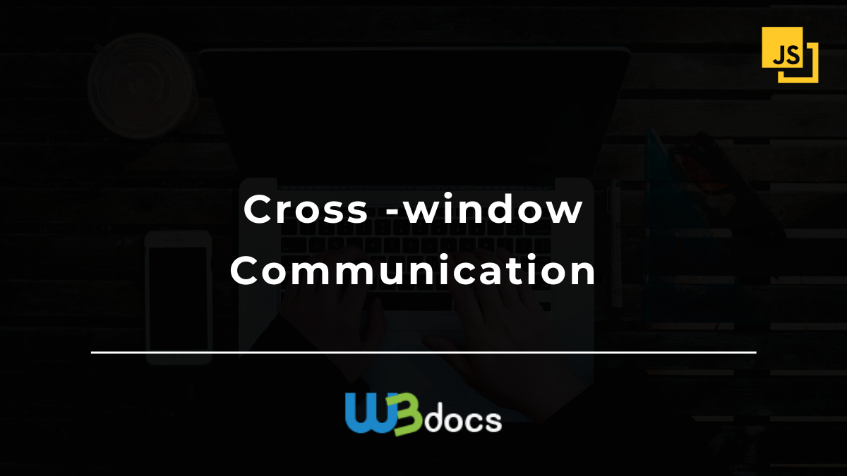 Mastering Cross-Window Communication in JavaScript