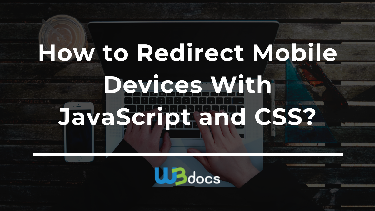 How to Redirect Mobile Devices With JavaScript and CSS How to Redirect Mobile Devices With JavaScript and CSS