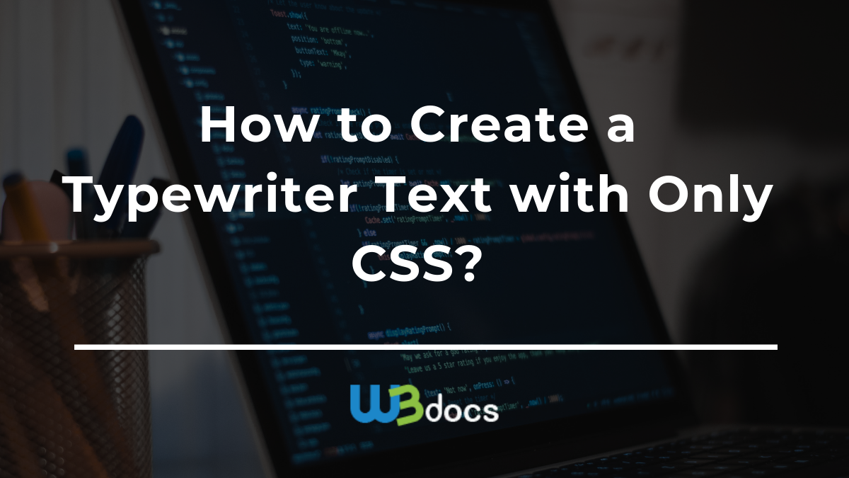 How To Create A Typewriter Text With Pure Css