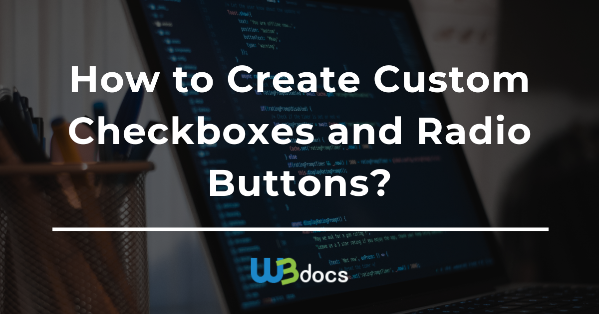 How to Create Custom Checkboxes and Radio Buttons How to Create Custom Checkboxes and Radio Buttons
