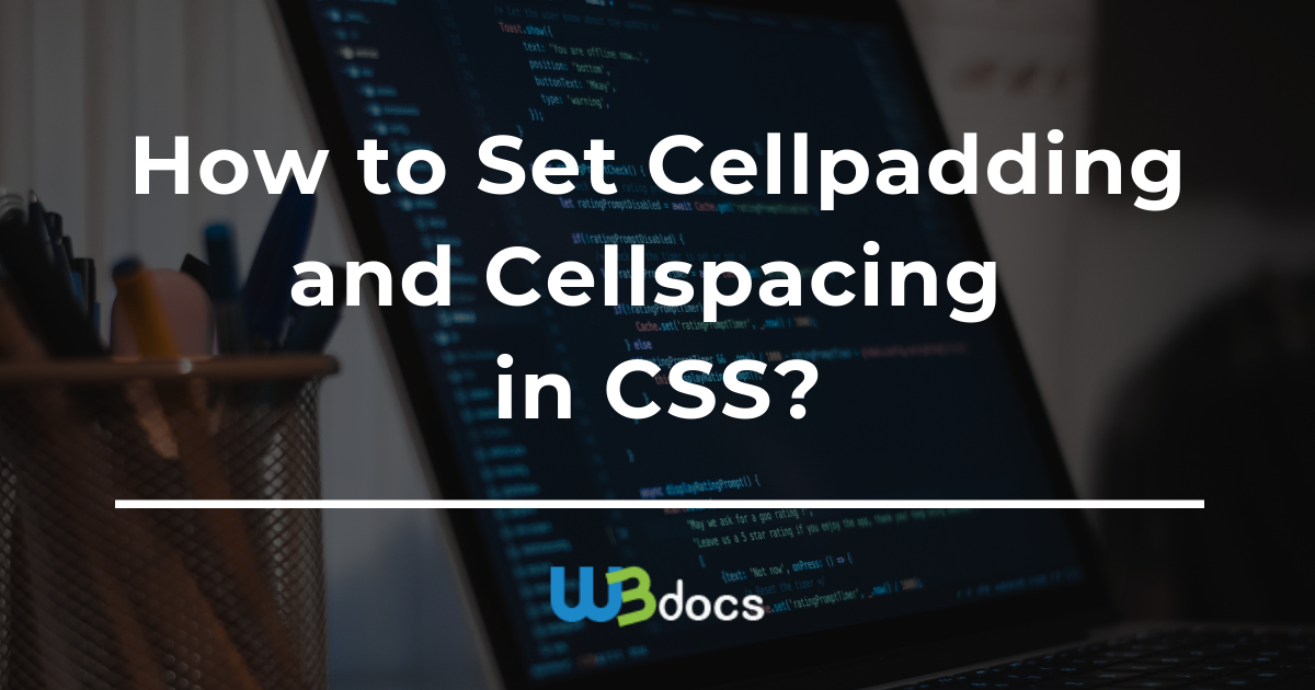 How to Set Cellpadding and Cellspacing in CSS How to Set Cellpadding and Cellspacing in CSS