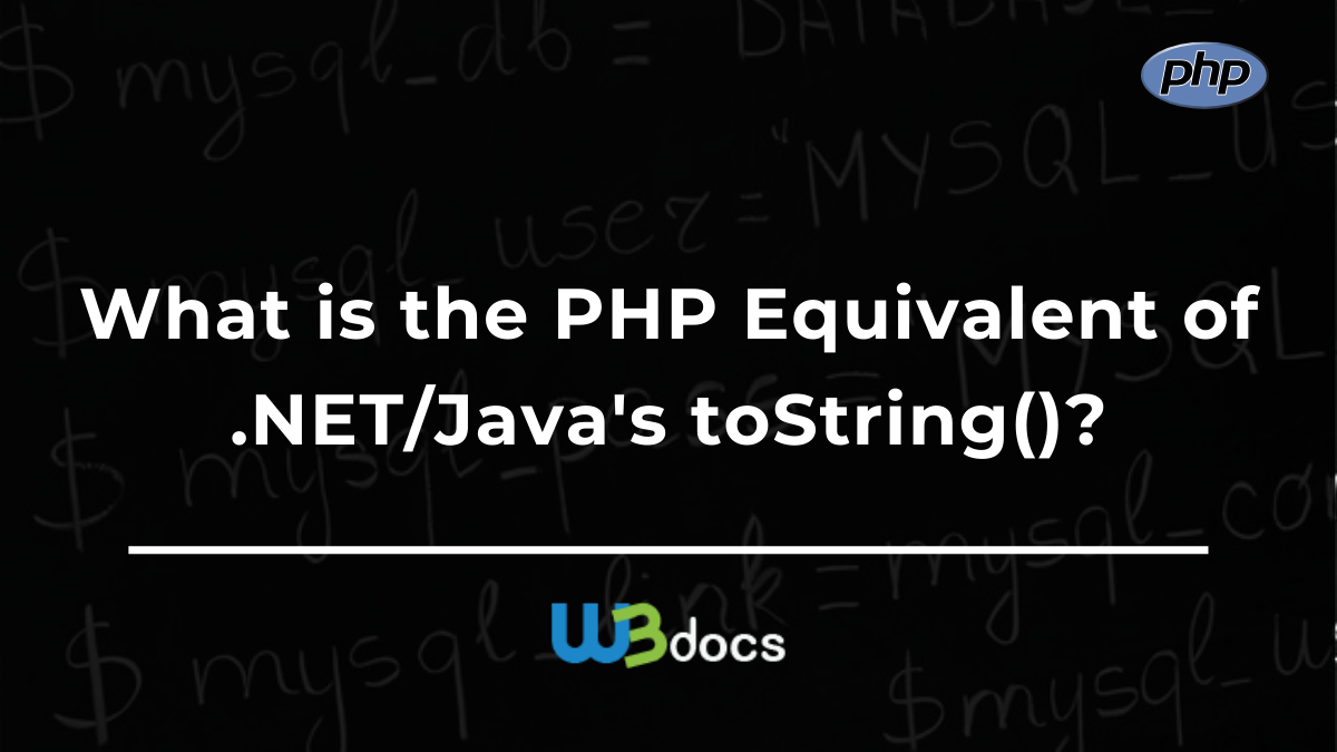 What is the PHP Equivalent of .NET/Java's toString()?