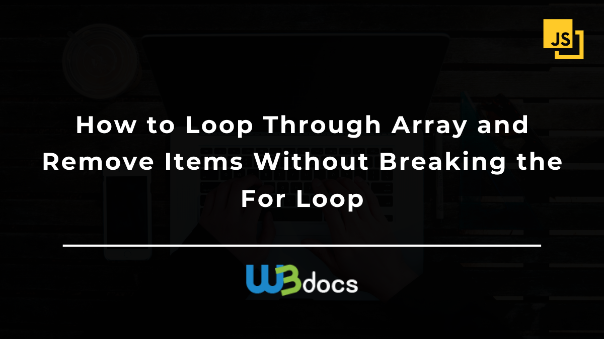How To Loop Through Array And Remove Items Without Breaking The For Loop
