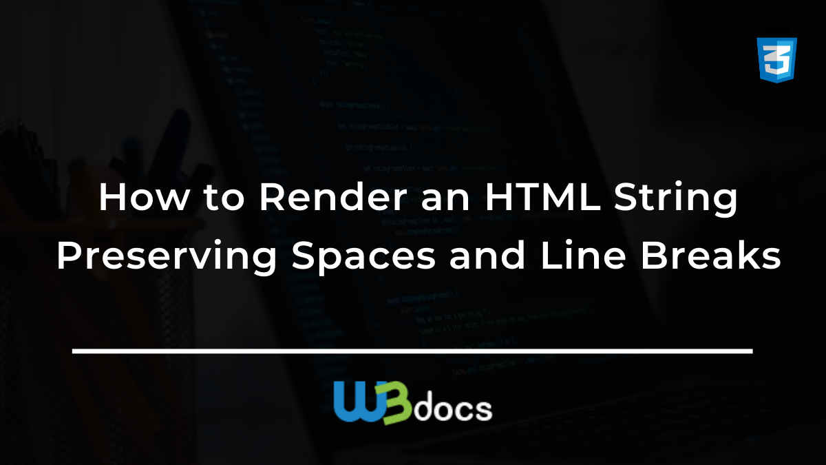 How To Render An Html String Preserving Spaces And Line Breaks