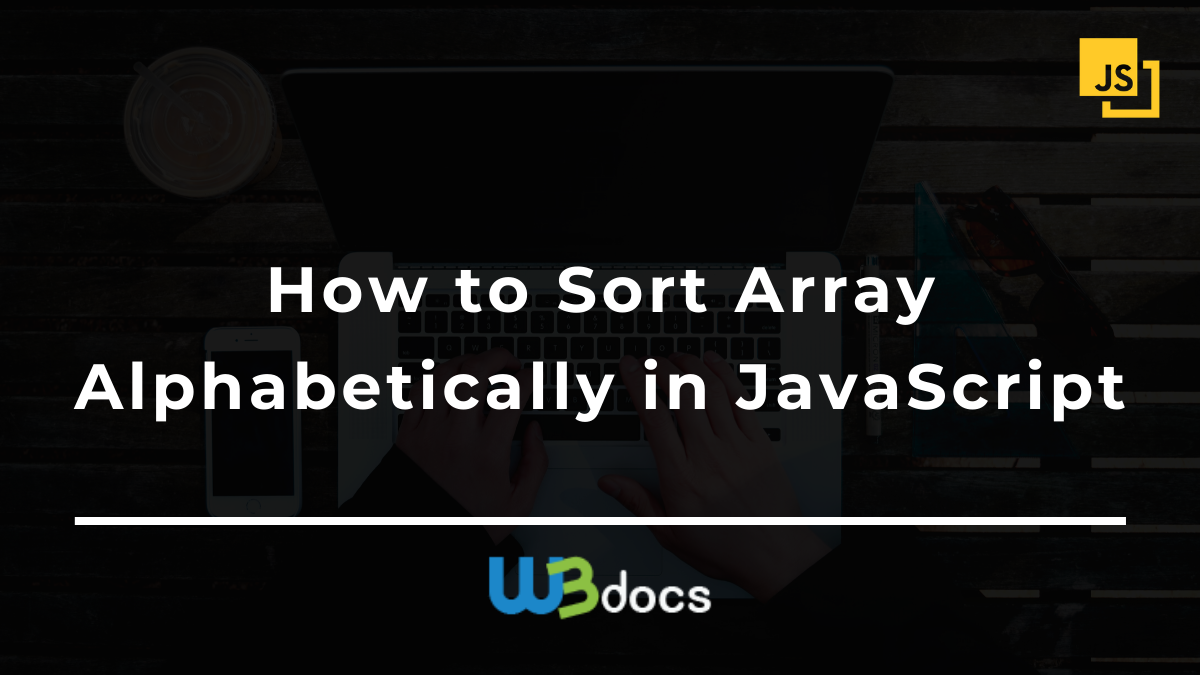 How to Sort Array Alphabetically in JavaScript How to Sort Array Alphabetically in JavaScript