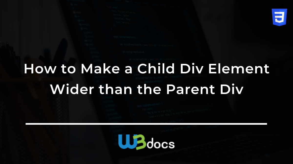How to Make a Child Div Element Wider than the Parent Div How to Make a Child Div Element Wider than the Parent Div